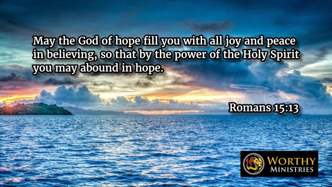Abounding in Hope! - Worthy Christian Devotions - Daily Devotional